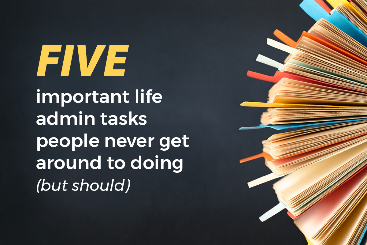 5 important life admin tasks people never get around to doing