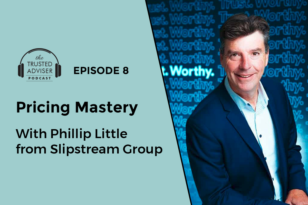 The Trusted Adviser Podcast Ep 8: Pricing Mastery with Phillip Little