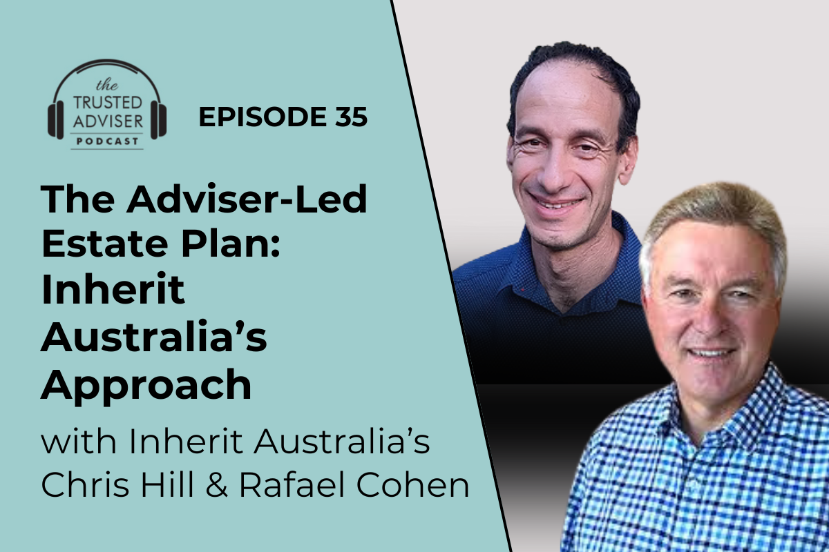 EPISODE 35: The Adviser-Led Estate Plan: Inherit Australia’s Approach